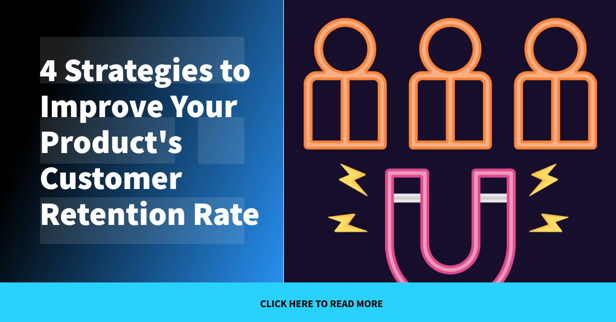 4 Strategies to Improve Your Product's Customer Retention Rate