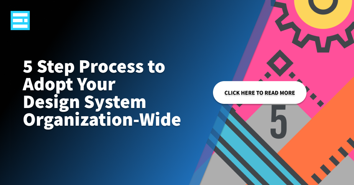 5 Step Process to Adopt Your Design System Organization-Wide