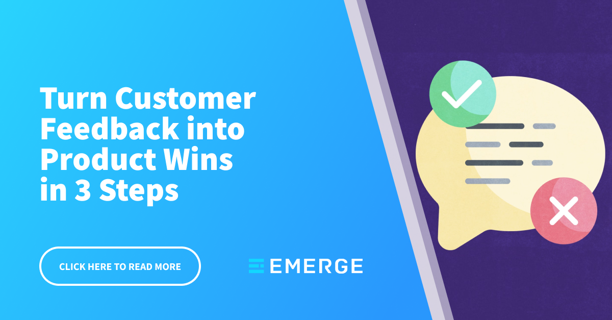 Turn Customer Feedback into Product Wins in 3 Steps