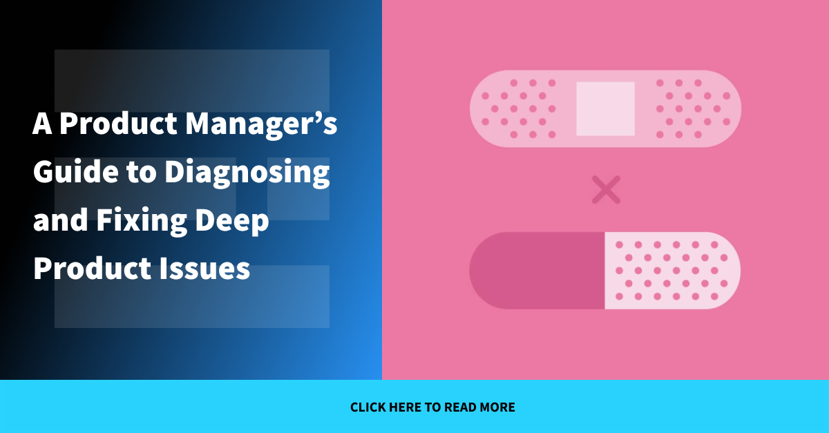 Guide to Diagnosing and Fixing Product Issues for PMs